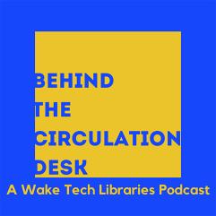 Behind The Circulation Desk Podcast | Wake Tech
